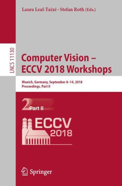 Computer Vision - ECCV 2018 Workshops: Munich, Germany, September 8-14, 2018, Proceedings, Part ...