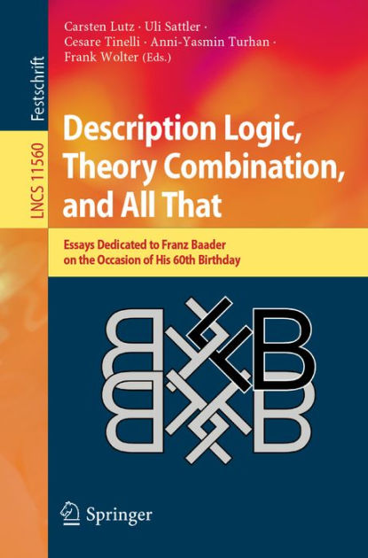 Description Logic, Theory Combination, and All That: Essays Dedicated to Franz Baader on the ...