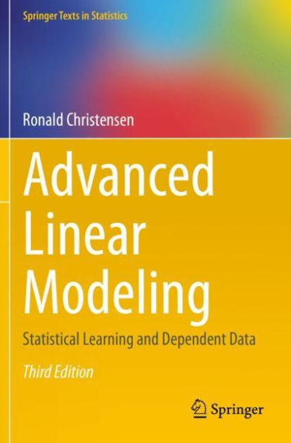 Advanced Linear Modeling: Statistical Learning and Dependent Data by Ronald Christensen ...