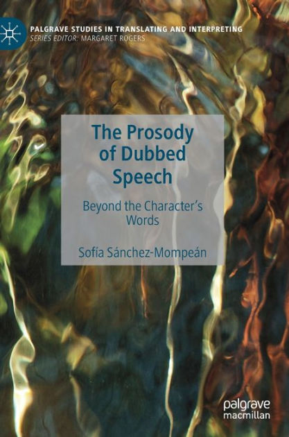 The Prosody of Dubbed Speech: Beyond the Character's Words by Sofïa Sïnchez-Mompeïn, Paperback ...