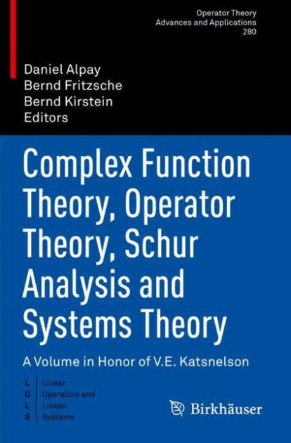 Complex Function Theory, Operator Theory, Schur Analysis and Systems Theory: A Volume in Honor ...