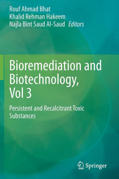 Bioremediation and Biotechnology, Vol 3: Persistent and Recalcitrant Toxic Substances by Rouf ...