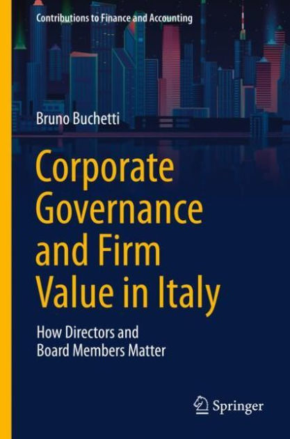 Corporate Governance and Firm Value in Italy: How Directors and Board Members Matter by Bruno ...