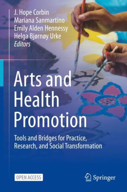 Arts and Health Promotion: Tools and Bridges for Practice, Research, and Social Transformation ...