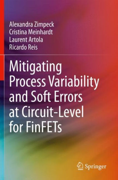 Mitigating Process Variability and Soft Errors at Circuit-Level for FinFETs by Alexandra Zimpeck ...
