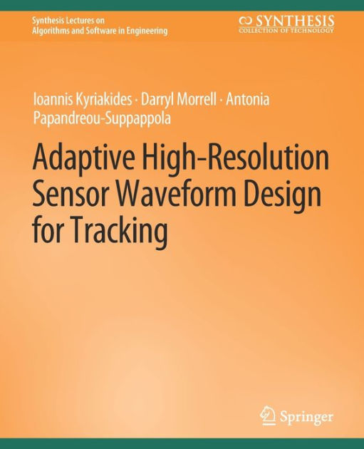 Adaptive High-Resolution Sensor Waveform Design for Tracking by Ioannis Kyriakides, Darryl ...