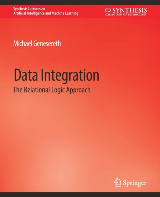 Data Integration: The Relational Logic Approach by Michael Genesereth ... Data Integration: The Relational Logic Approach by Michael Genesereth ...