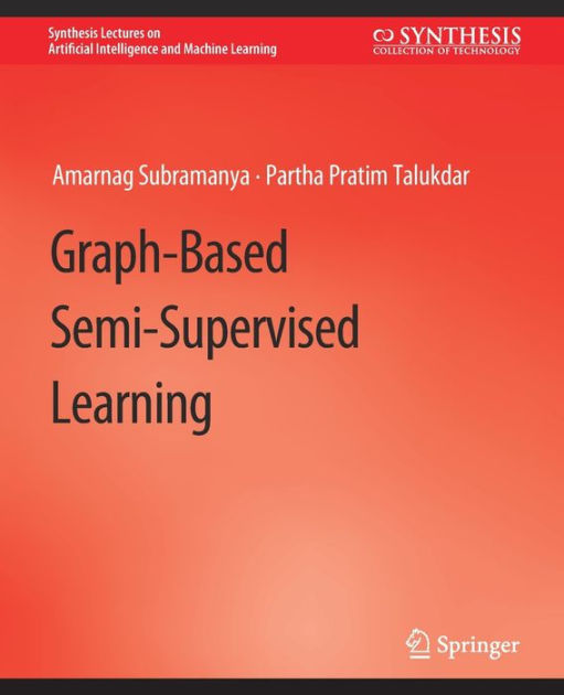 Graph-Based Semi-Supervised Learning by Amarnag Subramanya, Partha Pratim Talukdar, Paperback ...