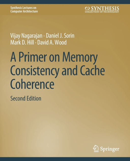 A Primer on Memory Consistency and Cache Coherence, Second Edition by Vijay Nagarajan, Daniel J ...