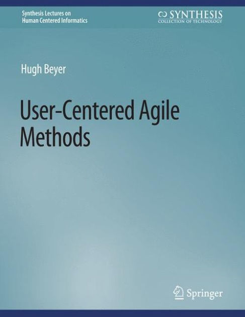 User-Centered Agile Methods by Hugh Beyer, Paperback | Barnes & Noble®
