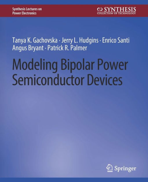 Modeling Bipolar Power Semiconductor Devices by Tanya K. Gachovska ... Modeling Bipolar Power Semiconductor Devices by Tanya K. Gachovska ...