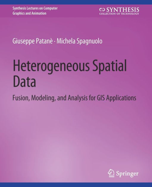 Heterogeneous Spatial Data: Fusion, Modeling, and Analysis for GIS Applications by Giuseppe ...
