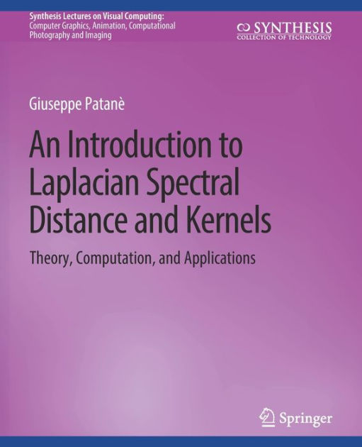An Introduction To Laplacian Spectral Distances And Kernels Theory Computation And