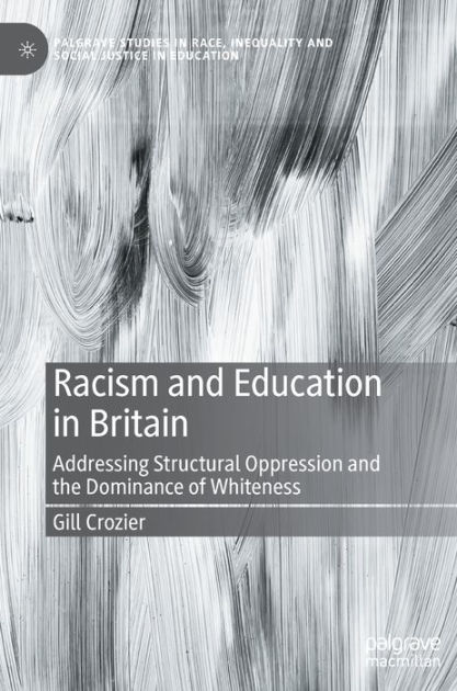 Racism and Education in Britain: Addressing Structural Oppression and the Dominance of Whiteness ...