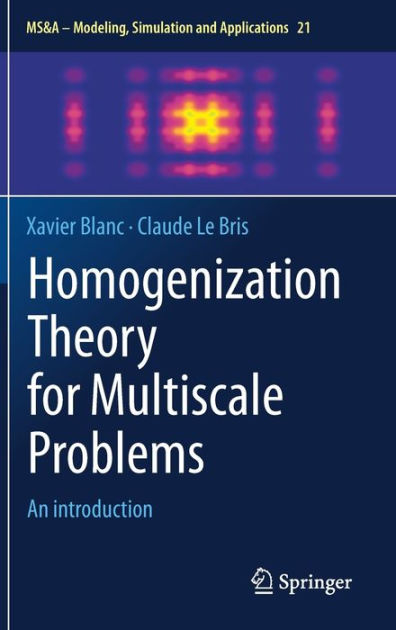 Homogenization Theory for Multiscale Problems: An introduction by Xavier Blanc, Claude Le Bris ...