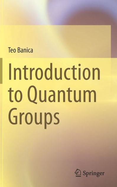 Introduction to Quantum Groups by Teo Banica, Paperback | Barnes & Noble®