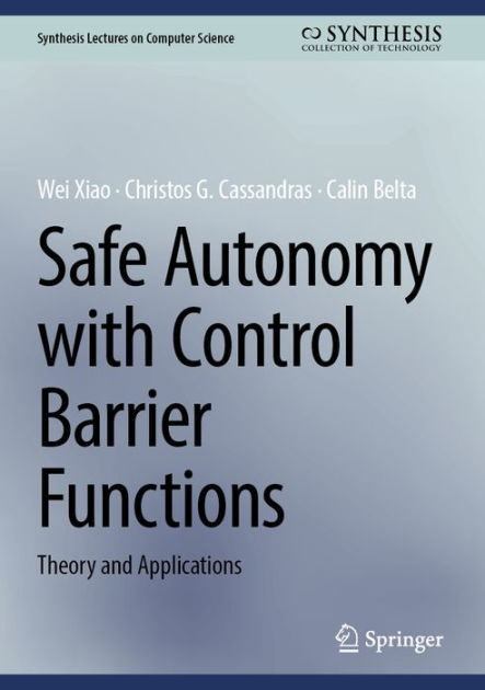 Safe Autonomy With Control Barrier Functions Theory And Applications By Wei Xiao Christos G