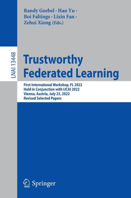 Trustworthy Federated Learning: First International Workshop, FL 2022, Held in Conjunction with ...