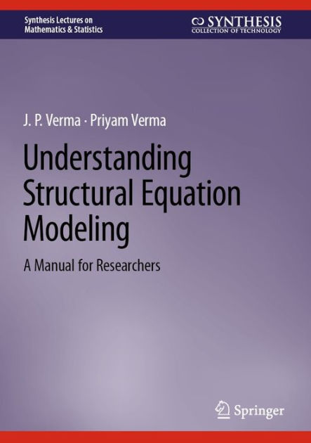 Understanding Structural Equation Modeling: A Manual for Researchers by J.P. Verma, Priyam Verma ...