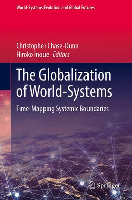 The Globalization of World-Systems: Time-Mapping Systemic Boundaries by Christopher Chase-Dunn ...