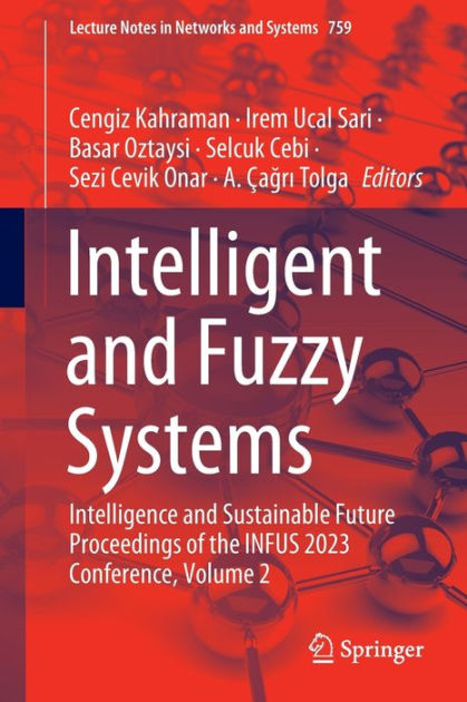 Intelligent and Fuzzy Systems: Intelligence and Sustainable Future Proceedings of the INFUS 2023 ...