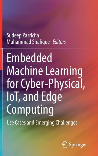 Embedded Machine Learning for Cyber-Physical, IoT, and Edge Computing: Use Cases and Emerging ...