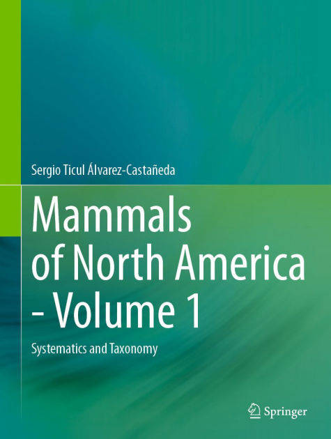 Mammals of North America - Volume 1: Systematics and Taxonomy by Sergio ...