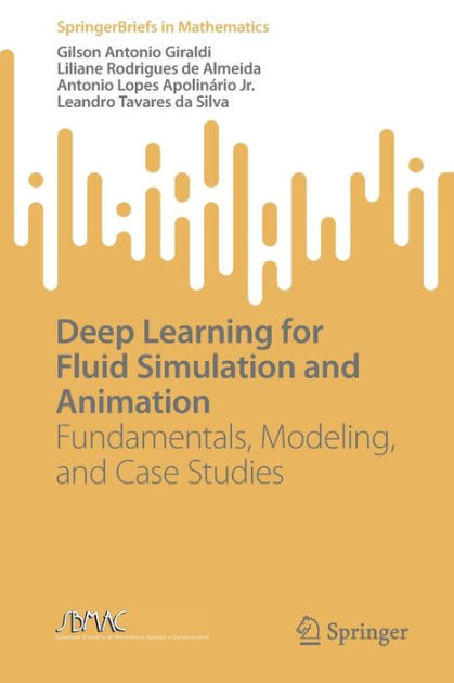 Deep Learning for Fluid Simulation and Animation: Fundamentals, Modeling, and Case Studies by ...