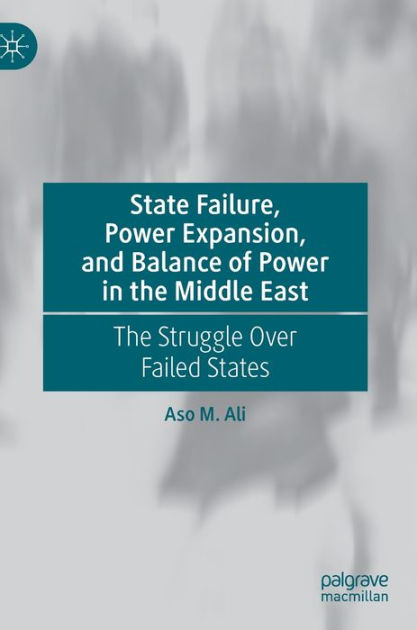 State Failure, Power Expansion, and Balance of Power in the Middle East: The Struggle Over ...