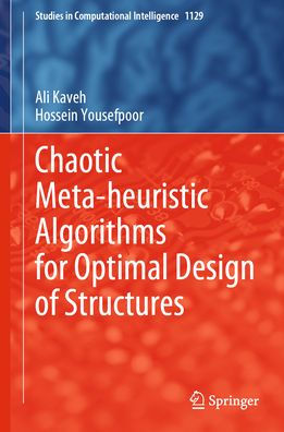 Chaotic Meta-heuristic Algorithms for Optimal Design of Structures by Ali Kaveh, Hossein ...