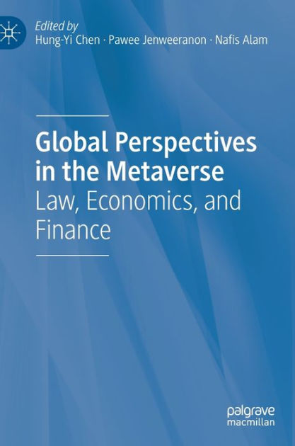Global Perspectives in the Metaverse: Law, Economics, and Finance by Hung-Yi Chen, Hardcover ...