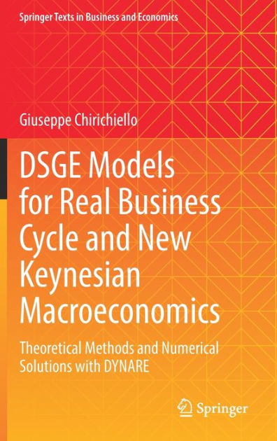 DSGE Models for Real Business Cycle and New Keynesian Macroeconomics: Theoretical Methods and ...