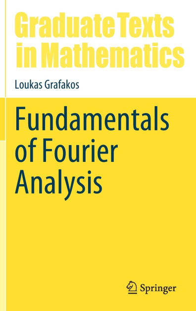 Fundamentals of Fourier Analysis by Loukas Grafakos, Hardcover | Barnes ... Fundamentals of Fourier Analysis by Loukas Grafakos, Hardcover | Barnes ...