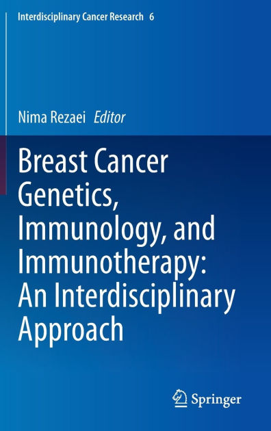 Breast Cancer Genetics, Immunology, and Immunotherapy: An Interdisciplinary Approach by Nima ...