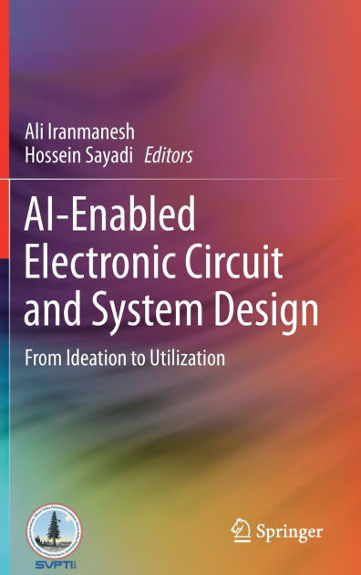 AI-Enabled Electronic Circuit and System Design: From Ideation to Utilization by Ali Iranmanesh ...