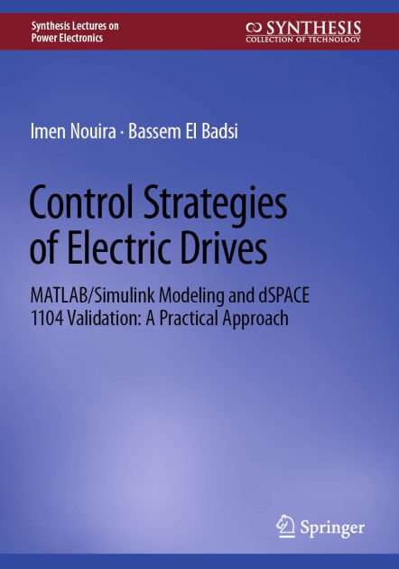 Control Strategies of Electric Drives: MATLAB/Simulink Modeling and dSPACE 1104 Validation: A ...