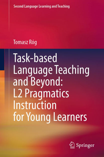 Task-based Language Teaching and Beyond: L2 Pragmatics Instruction for Young Learners by Tomasz ...