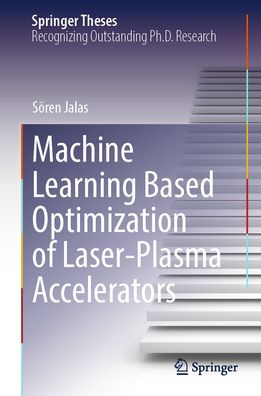 Machine Learning Based Optimization of Laser-Plasma Accelerators by Sören Jalas, Hardcover ...