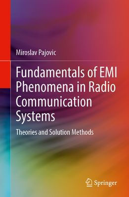 Fundamentals of EMI Phenomena in Radio Communication Systems: Theories and Solution Methods by ...