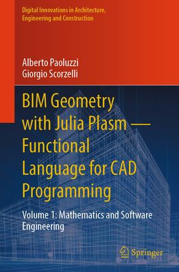 BIM Geometry with Julia Plasm-Functional Language for CAD Programming: Volume 1: Mathematics and ...