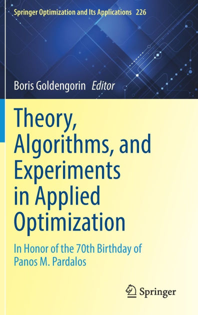Theory, Algorithms and Experiments in Applied Optimization: In Honor of the 70th Birthday of ...