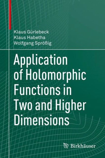 Application of Holomorphic Functions in Two and Higher Dimensions by Klaus Gïrlebeck, Klaus ...