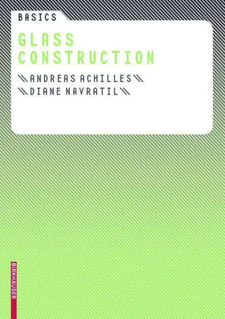 Basics Glass Construction by Andreas Achilles, Diane Navratil ... Basics Glass Construction by Andreas Achilles, Diane Navratil ...
