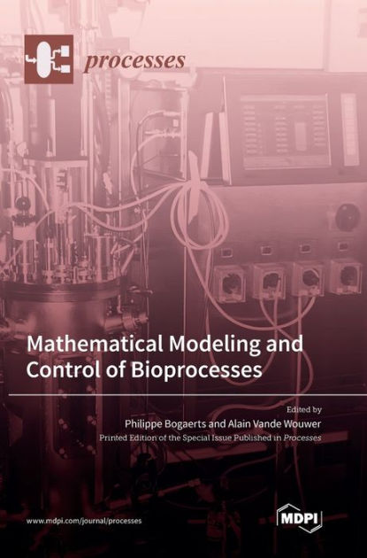 Mathematical Modeling And Control Of Bioprocesses By Philippe Bogaerts Hardcover Barnes And Noble®