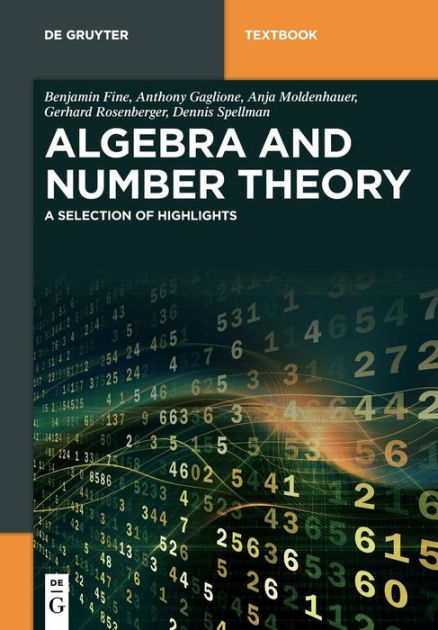 Algebra and Number Theory: A Selection of Highlights / Edition 1 by Benjamin Fine, Anthony ...