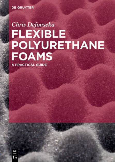 Flexible Polyurethane Foams: A Practical Guide / Edition 1 by Chris Defonseka | 9783110639582 ...