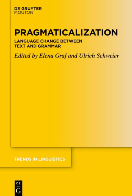 Pragmaticalization: Language Change between Text and Grammar by Elena Graf, Hardcover | Barnes ...