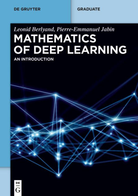 Mathematics of Deep Learning: An Introduction by Leonid Berlyand, Pierre-Emmanuel Jabin ...