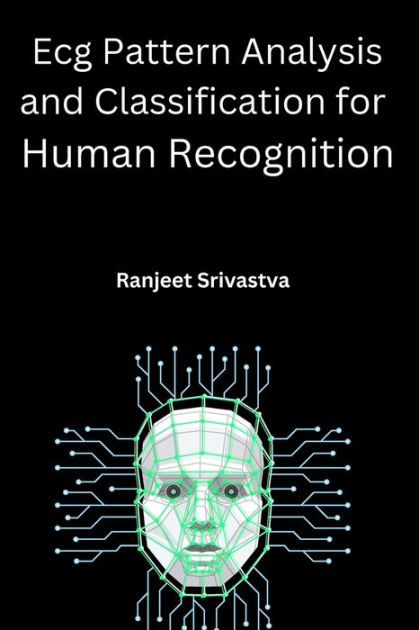 Ecg Pattern Analysis and Classification for Human Recognition by Ranjeet Srivastva, Paperback ...