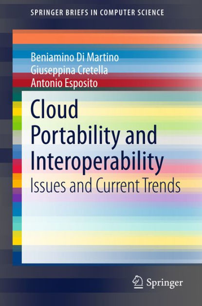 Cloud Portability and Interoperability: Issues and Current Trends by Beniamino Di Martino ...